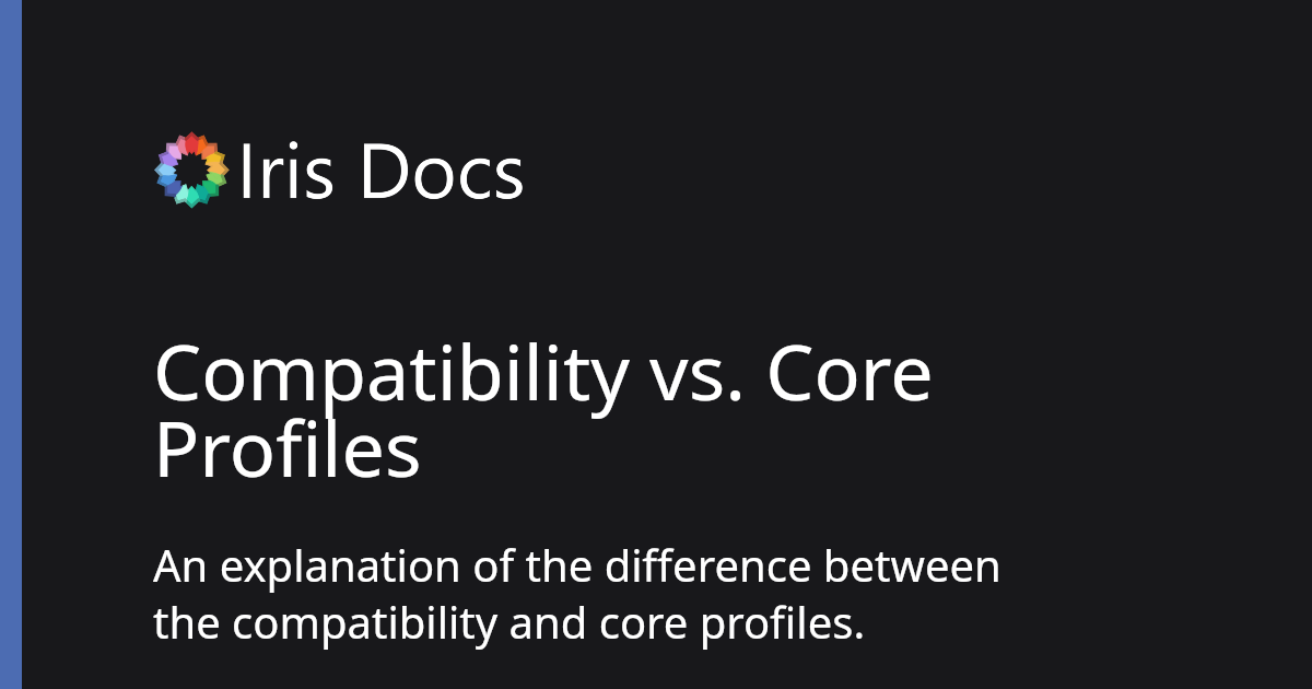 Compatibility vs. Core Profiles | Iris Docs