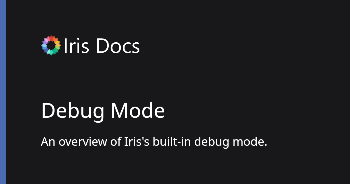 Debug Mode | Iris Docs