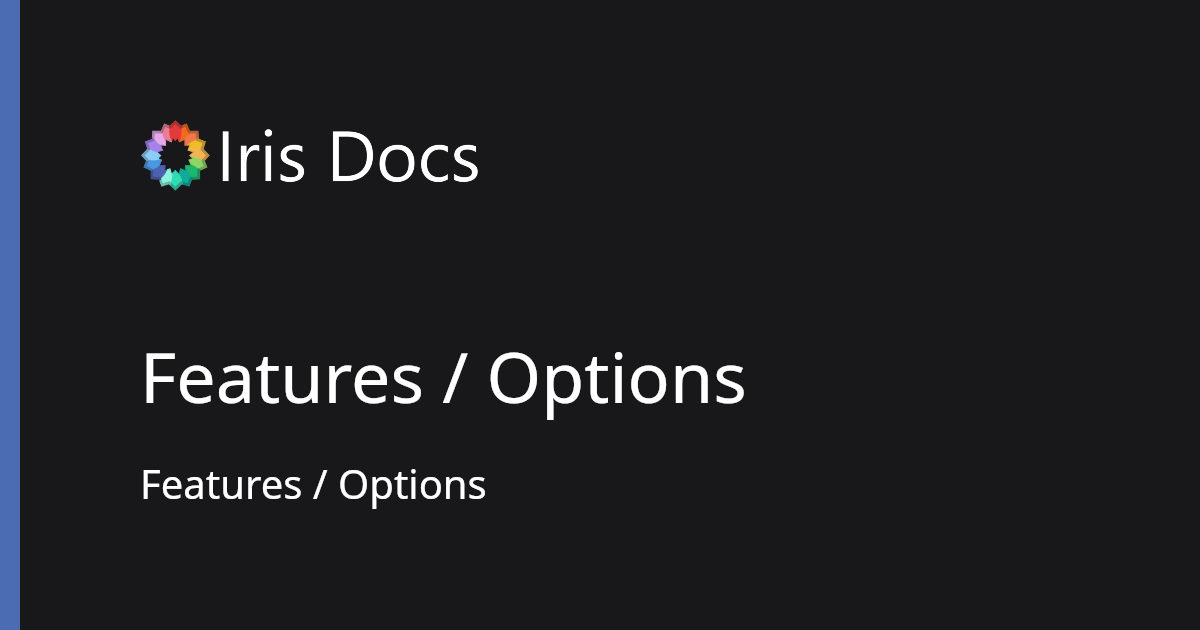 Features / Options | Iris Docs