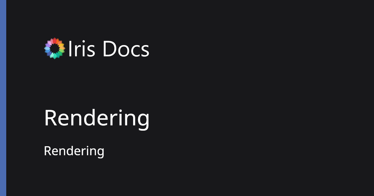 Rendering | Iris Docs