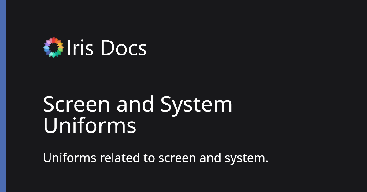 Screen and System Uniforms | Iris Docs