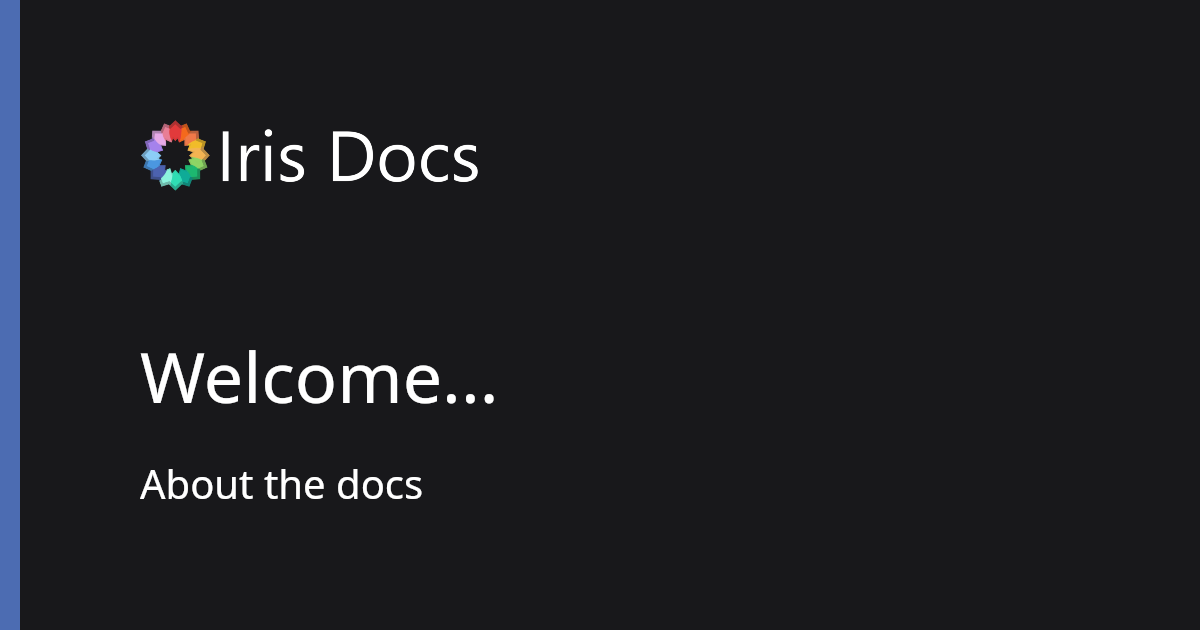 Welcome... | Iris Docs